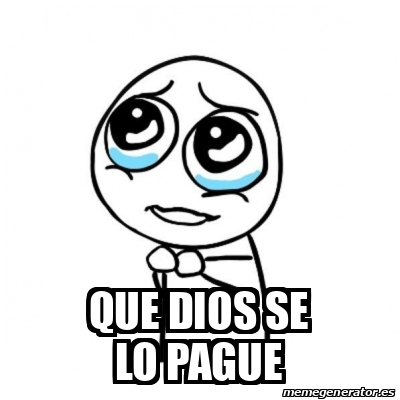 Meme Por favor - que dios se lo pague - 32563650