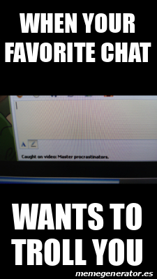 Meme Personalizado - When your favorite chat Wants to troll you - 32563791