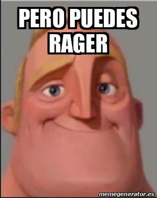 Meme Personalizado - pero puedes rager - 32564008