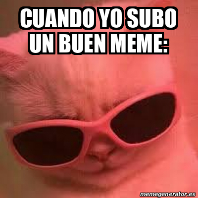 Meme Personalizado - cuando yo subo un buen meme: - 32564084