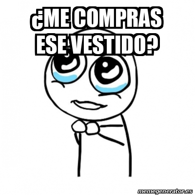 Meme Por favor - ¿me compras ese vestido? - 32564304