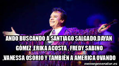 Meme Personalizado - Ando buscando a Santiago Salgado,Dayan Gómez ...