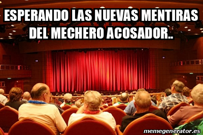 Meme Personalizado - Esperando las nuevas mentiras del mechero acosador ...