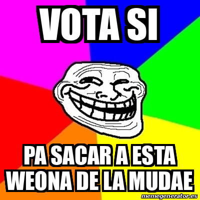 Meme Troll - vota si pa sacar a esta weona de la mudae - 32565150