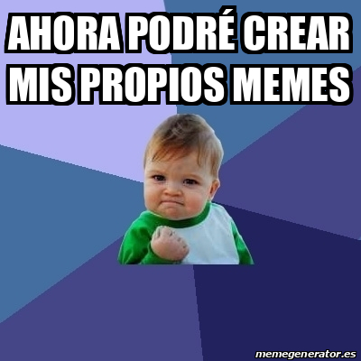 Meme Bebe Exitoso - Ahora podré crear mis propios memes - 32565318