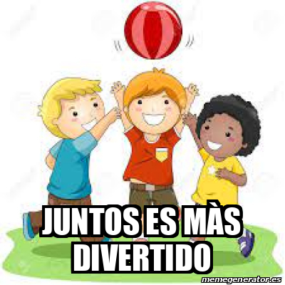 Meme Personalizado - juntos es màs divertido - 32565387