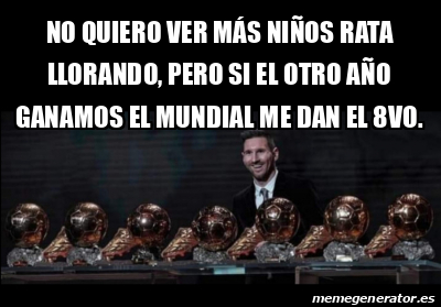 Meme Personalizado - No quiero ver más niños rata llorando, pero si el ...
