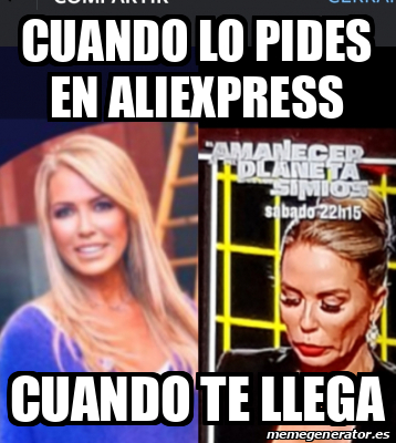 Meme Personalizado - Cuando lo pides en aliexpress Cuando te llega ...