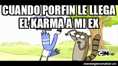 Meme Personalizado - cuando porfin le llega el karma a mi ex - 32565863