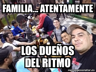 Meme Personalizado - Familia... atentamente Los dueños del ritmo - 32565993
