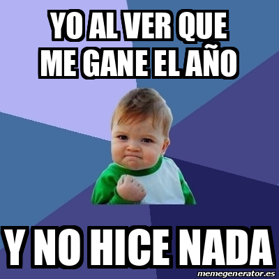 Meme Bebe Exitoso - yo al ver que me gane el año y no hice nada - 32566028