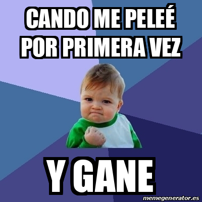 Meme Bebe Exitoso - Cando me peleé por primera vez Y gane - 32566287