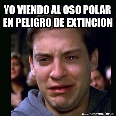 Meme crying peter parker - Yo viendo al oso polar en peligro de ...