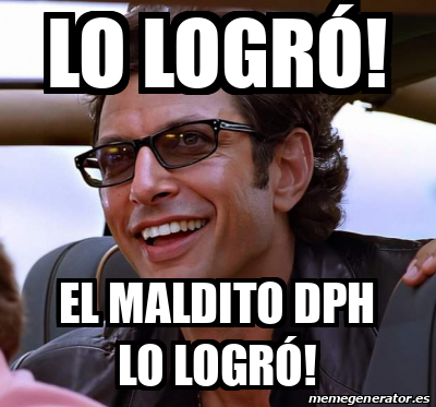 Meme Personalizado - Lo logró! El maldito DPH lo logró! - 32566486