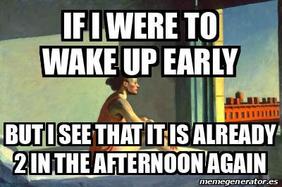 Meme Personalizado - IF I WERE to wake up early but I see that it is ...