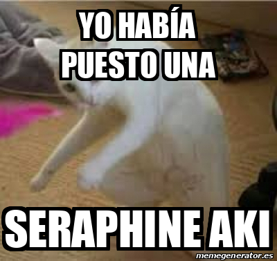 Meme Personalizado - Yo había puesto una Seraphine aki - 32567384