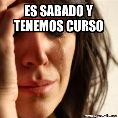 Meme Problems - es sabado y tenemos curso - 32567770