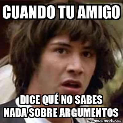 Meme Keanu Reeves - Cuando tu amigo Dice qué no sabes nada sobre ...