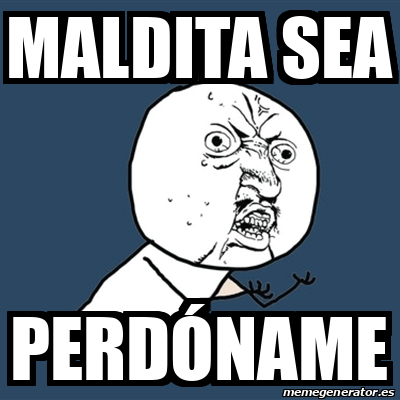 Meme Y U No - maldita sea perdóname - 32060474
