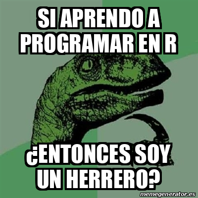 Meme Filosoraptor - Si aprendo a programar en R ¿Entonces soy un ...