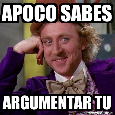 Meme Willy Wonka - Apoco sabes Argumentar tu - 32060722