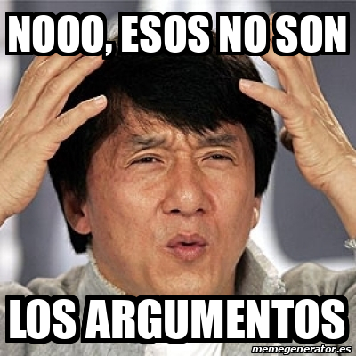 Meme Jackie Chan - Nooo, esos no son Los argumentos - 32060735