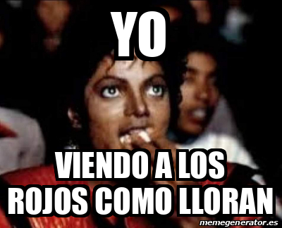 Meme Personalizado - Yo Viendo a los rojos como lloran - 32060904