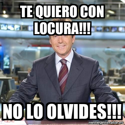 Meme Matias Prats - Te quiero con locura!!! No lo olvides!!! - 32061135