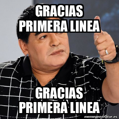 Meme Personalizado - gracias primera linea gracias primera linea - 32061911