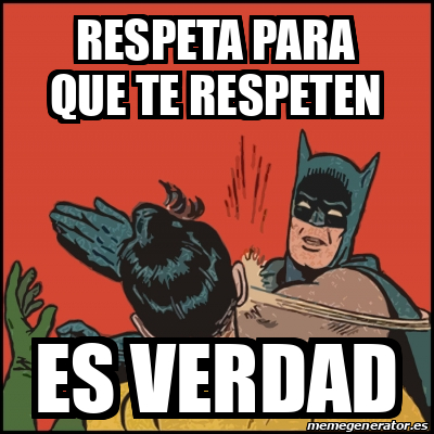 Meme Batman slaps Robin - respeta para que te respeten es verdad - 32062041