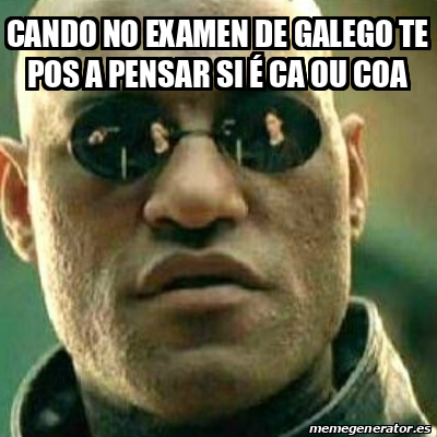Meme What If I Told You - Cando no examen de galego te pos a pensar si ...