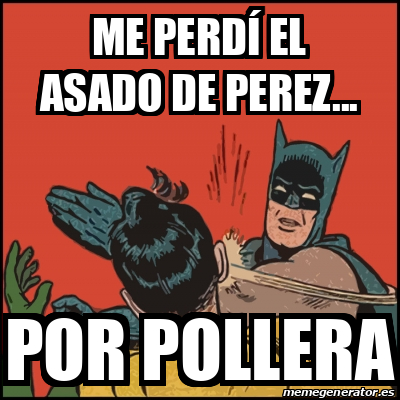 Meme Batman slaps Robin - Me perdí el asado de Perez... Por pollera ...