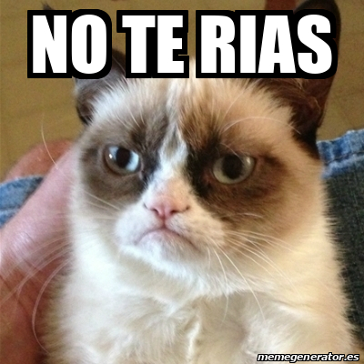 Meme Grumpy Cat - NO TE RIAS - 32062339