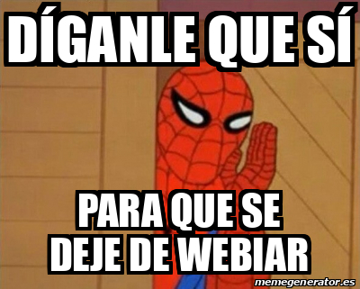 Meme Personalizado - Díganle que sí Para que se deje de webiar - 32062420