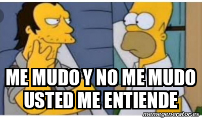 Meme Personalizado - Me mudo y no me mudo usted me entiende - 32062511
