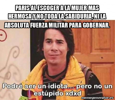 Meme Personalizado - Paris al escoger a la mujer mas hermosa y no toda ...