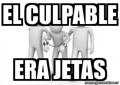 Meme Personalizado - El culpable ERA jETAS - 32063295