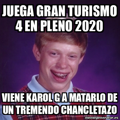 Meme Bad Luck Brian - juega gran turismo 4 en pleno 2020 viene karol g ...