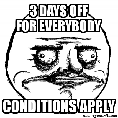 Meme Me Gusta - 3 days off for everybody conditions apply - 32064940
