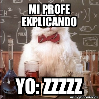 Meme Chemistry Cat - Mi pROFE EXPLICANDO yO: ZZZZZ - 32065148