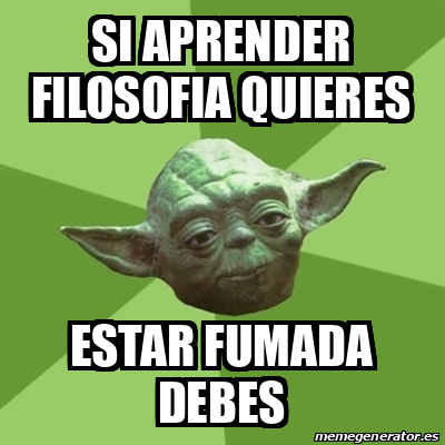 Meme Yoda - si aprender filosofia quieres estar fumada debes - 32065832