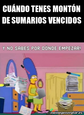 Meme Personalizado - Cuándo tenes montón de sumarios vencidos - 32066907