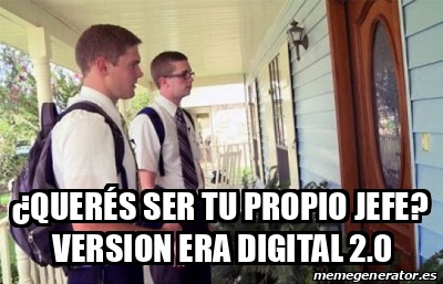 Meme Personalizado - ¿Querés ser tu propio jefe? Version era digital 2. ...