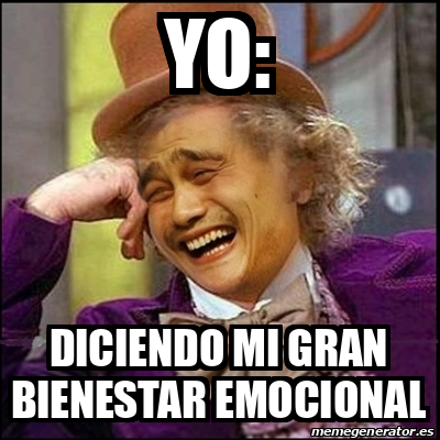 Meme Yao Wonka - yo: diciendo mi gran bienestar emocional - 32067239