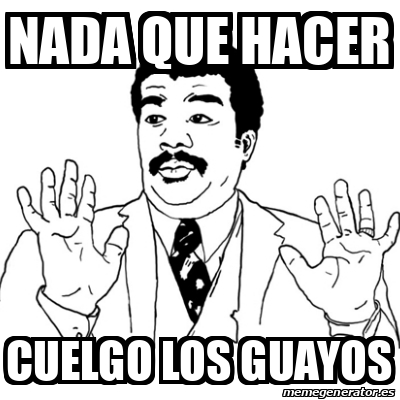 Meme Ay Si - NADA QUE HACER CUELGO LOS GUAYOS - 32067541
