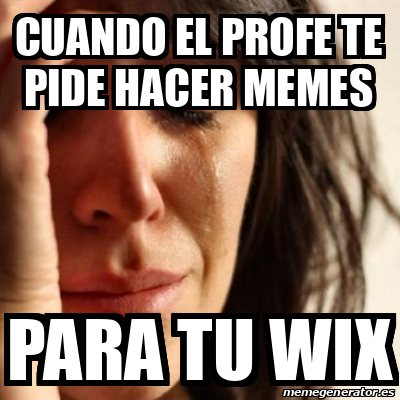 Meme Problems - CUANDO EL PROFE TE PIDE HACER MEMES PARA TU WIX - 32067870