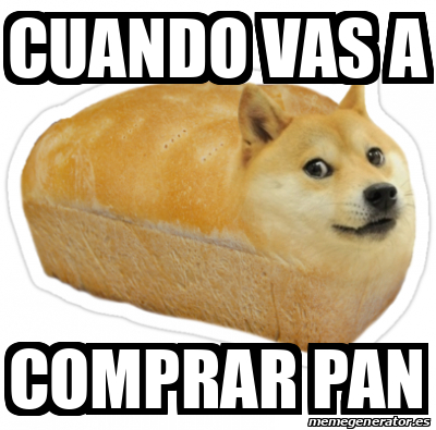 Meme Personalizado - cuando vas a comprar pan - 32068166