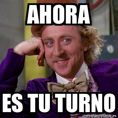 Meme Willy Wonka - ahora es tu turno - 32068959