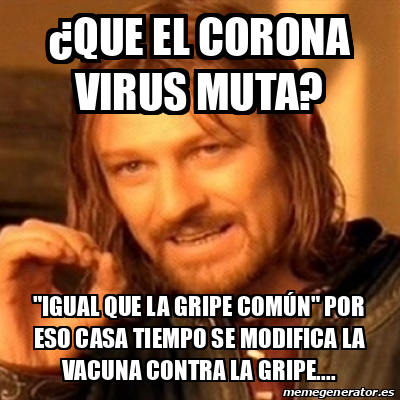 Meme Boromir - ¿que el corona virus muta? "igual que la gripe COMÚN ...