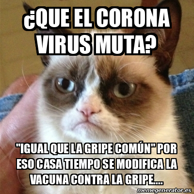 Meme Grumpy Cat - ¿que el corona virus muta? "igual que la gripe COMÚN ...